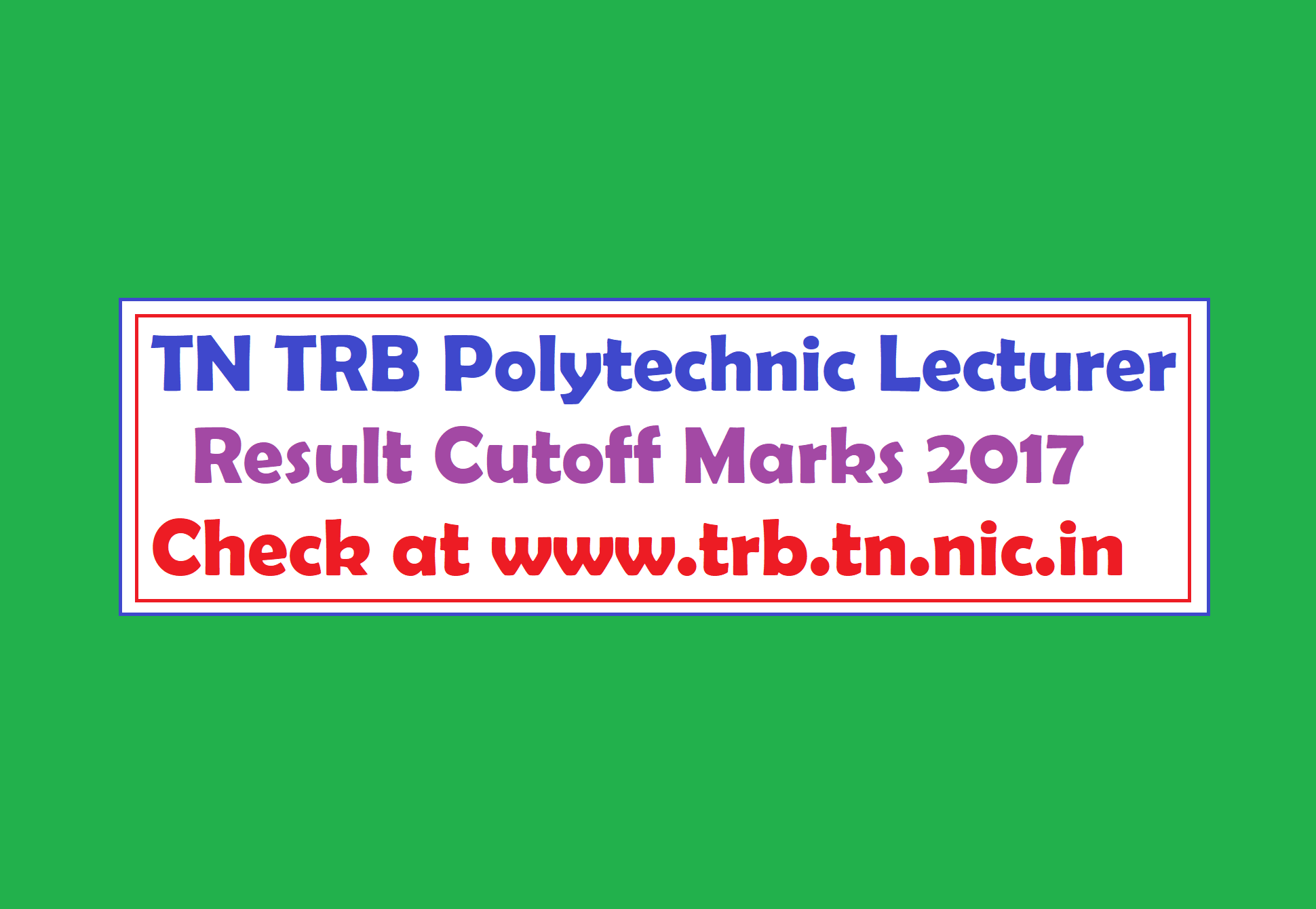 TN TRB Polytechnic Lecturer Result Cutoff Marks 2017 www.trb.tn.nic.in ...
